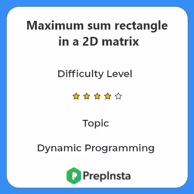 Maximum sum rectangle in a 2D matrix | C++ Implementation | PrepInsta