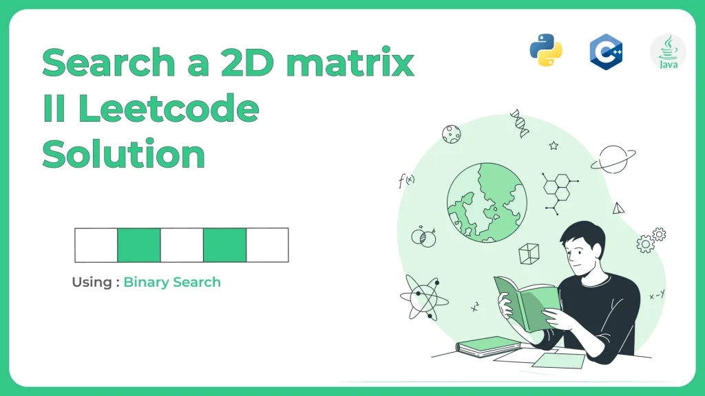 Search a 2D matrix II Leetcode Solution | PrepInsta
