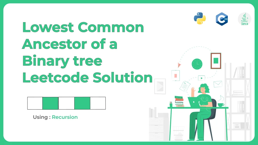 Lowest Common Ancestor of a Binary Tree Leetcode Solution